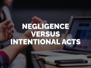 Negligence vs. Intentional Acts Explained
